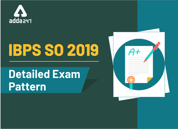 IBPS SO Exam Pattern for All Posts - Prelims and Mains 2019