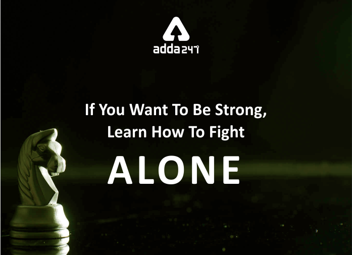 If You Want To Be Strong, Learn How To Fight Alone