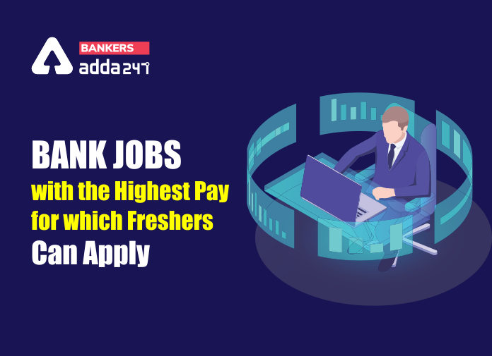Bank Jobs with the Highest Pay for which Freshers can Apply