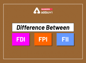 Difference between FDI, FII and FPI