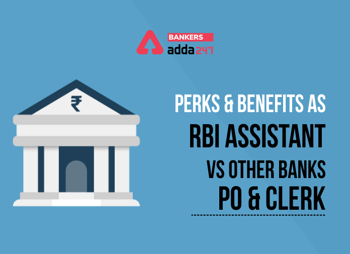Perks & Benefits as RBI Assistant Vs Other Banks PO & Clerk
