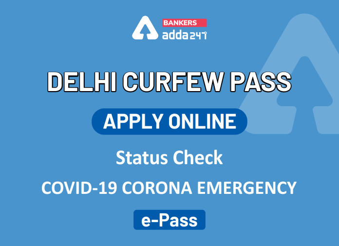 Delhi Curfew e-Pass Apply Online: Check Status COVID-19 e-Pass