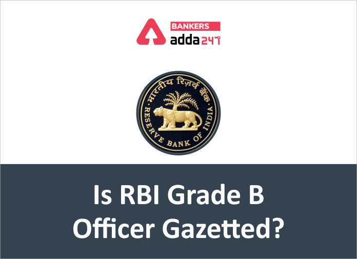Is RBI Grade B Officer Gazetted?
