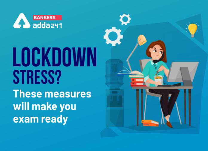 Beat the lockdown stress with measures that make you exam ready