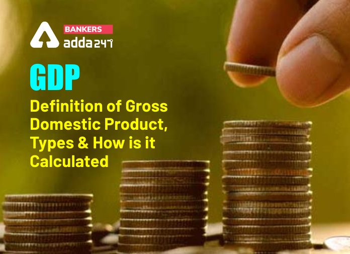 GDP: Definition Of Gross Domestic Product, Types And How Is It Calculated