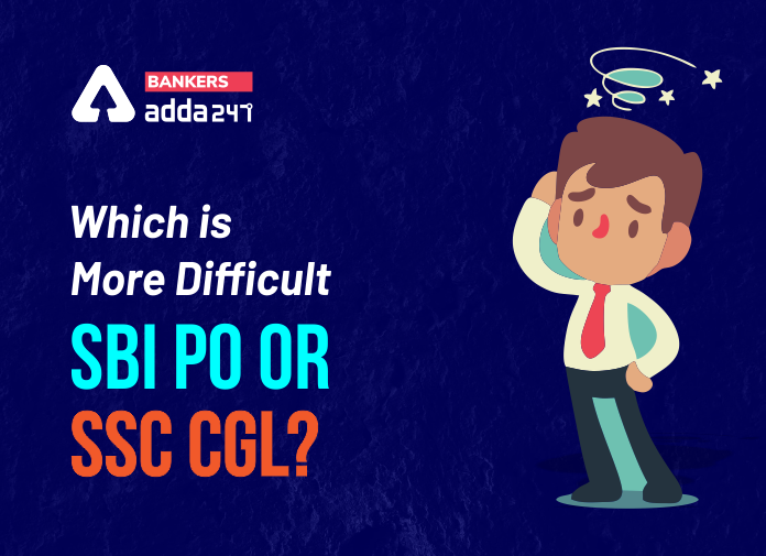 Which Is More Difficult SBI PO or SSC CGL?