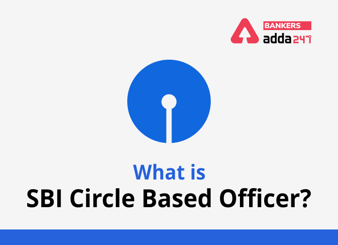 What Is SBI Circle Based Officer what-is-sbi-circle-based-officer