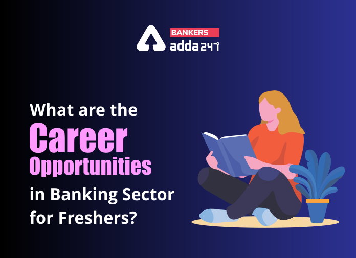 What Are The Career Opportunities In Banking Sector For Freshers?
