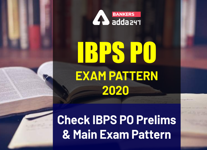 IBPS PO Exam Pattern 2020 Check IBPS PO Prelims And Main Exam Pattern