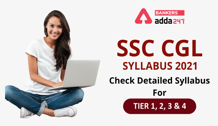 SSC CGL Syllabus 2021: Check Detailed Syllabus For Tier 1, 2, 3 & 4