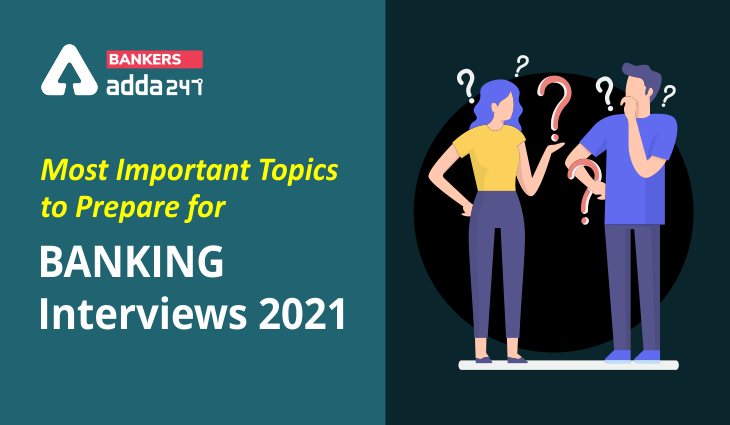 Most Important Topics to Prepare for Banking Interviews 2021