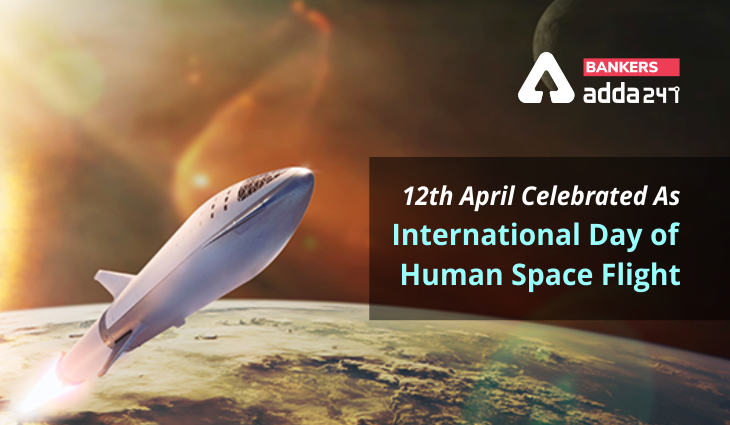 12th April Celebrated As International Day of Human Space Flight