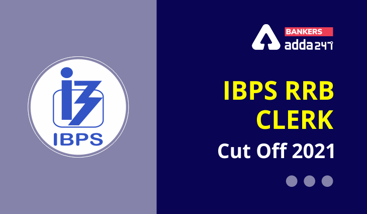 IBPS RRB Clerk Cut off 2021, State-Wise Mains Cut-off & Marks