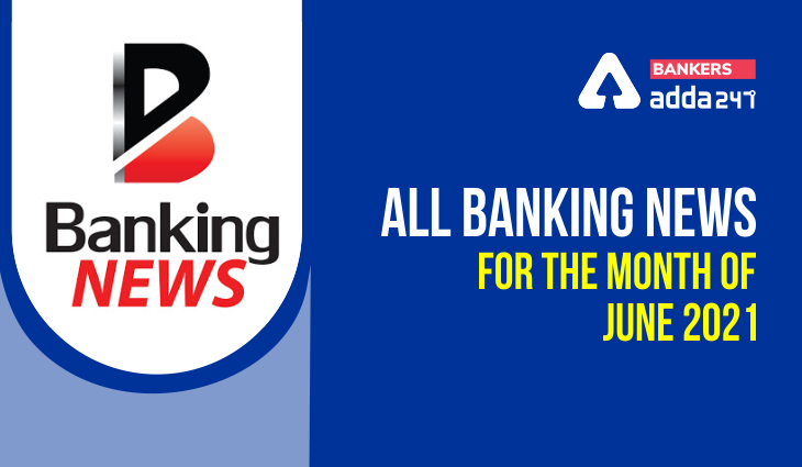 All Banking news for the month of June 2021: Current Affairs Special ...