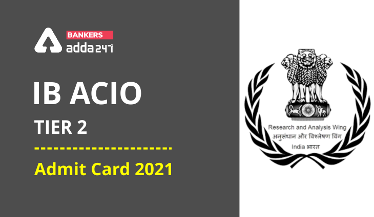 IB ACIO Tier 2 Admit Card 2021 Out: Download MHA IB Grade 2 Call Letter ...