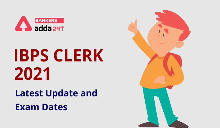IBPS Clerk 2021- Exam Dates, Latest Update - A Call Made to IBPS