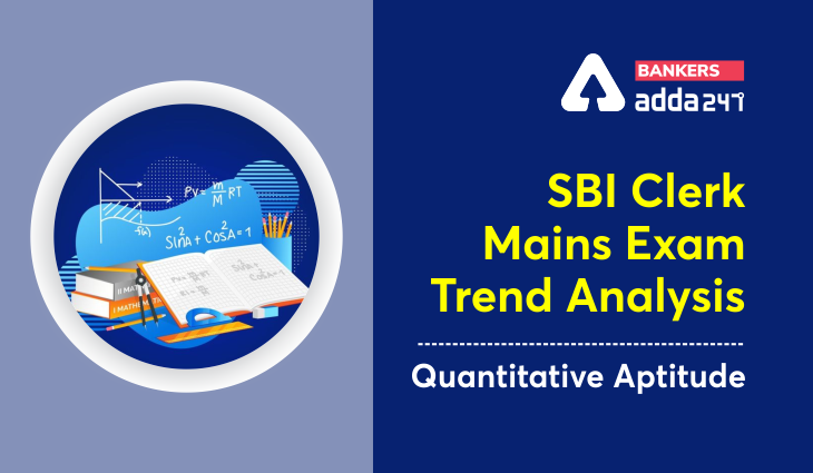 SBI Clerk Mains Exam- Types of Questions Asked in Quantitative Aptitude in Last 3 Years