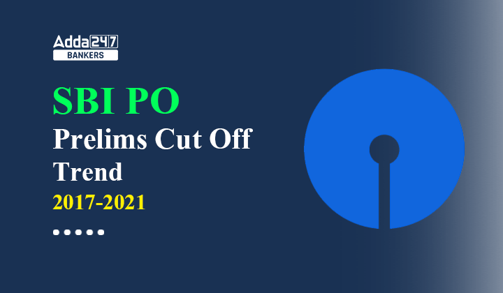 SBI PO Prelims Cut Off Trend of Last 5 Years (2017-2021)