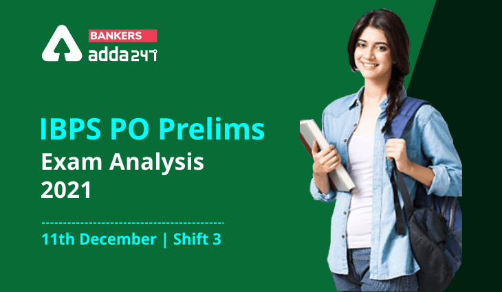 IBPS PO Exam Analysis 2021 Shift 3, 11th December, Exam Asked Questions