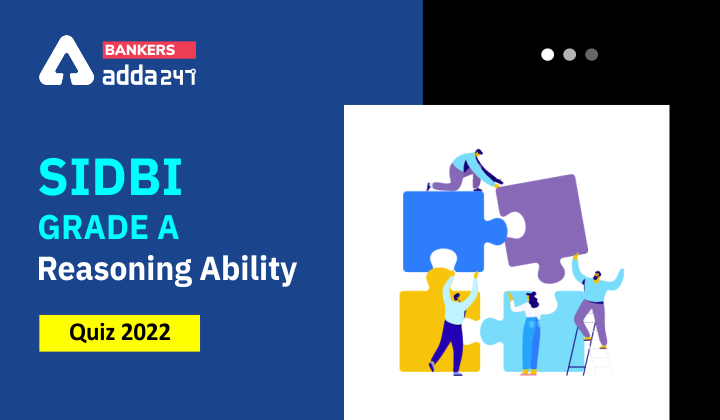 Reasoning Ability Quiz For SIDBI GRADE A 2022- 23rd March