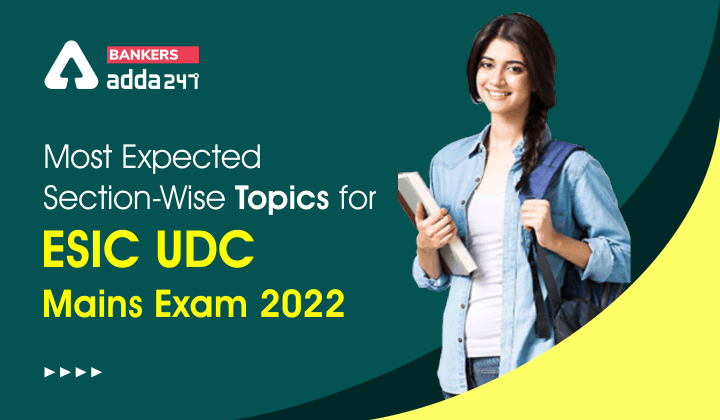 Most Expected Section-Wise Topics For ESIC UDC Mains Exam 2022