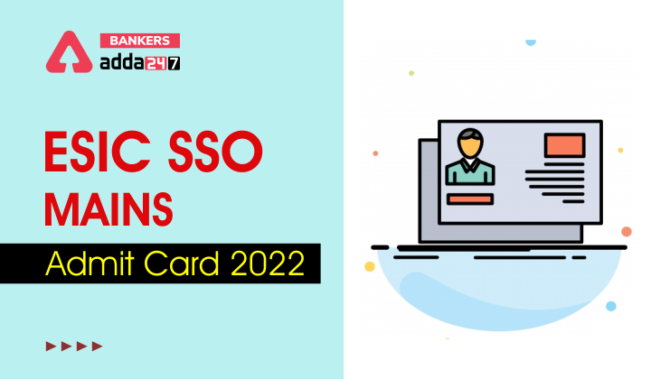 ESIC SSO Mains Admit Card 2022 Out, Download link Call Letter