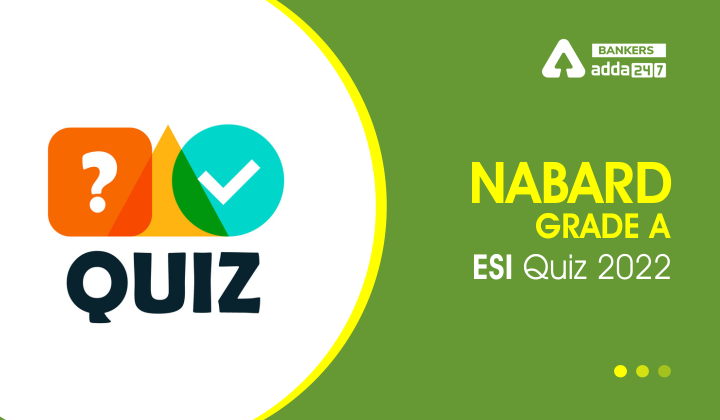 ESI Quizzes For NABARD Grade A 2022- 22nd August