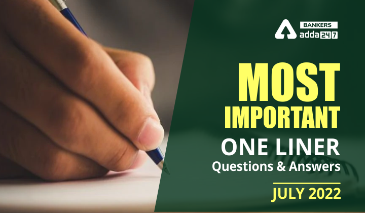 Current Affairs One Liners July 2022: Download Questions & Answers PDF