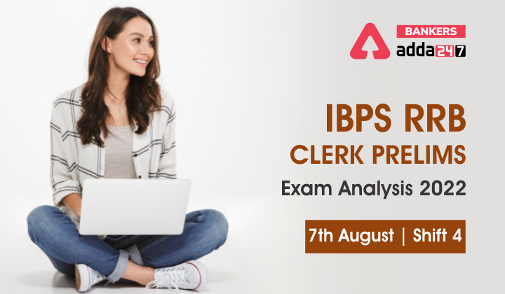 IBPS RRB Clerk Exam Analysis 2022 Shift 4, 7th August, Exam Review