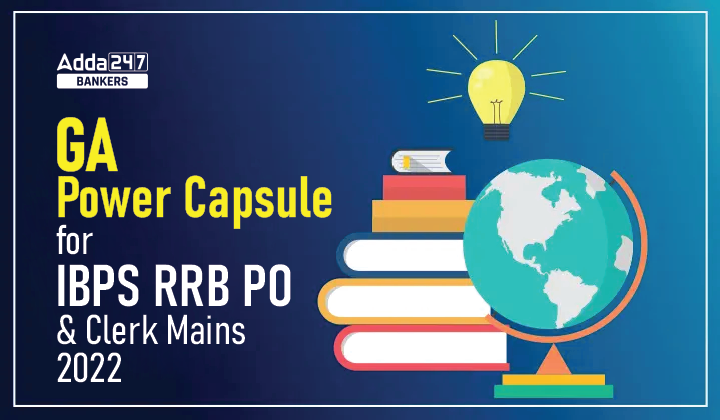 GA Power Capsule for IBPS RRB PO, Clerk Mains Exam 2022