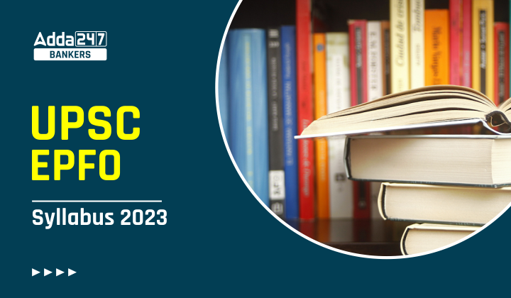 UPSC EPFO APFC Syllabus 2023, Check Detailed Syllabus & Exam Pattern