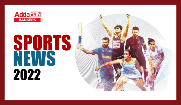 Latest Sport News 2022 for Competitive Exam