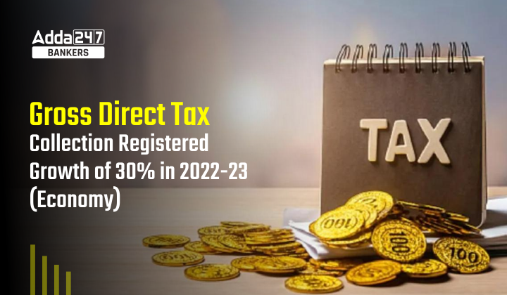 Gross Direct Tax Collection registered growth of 30% in 2022-23 (Economy)