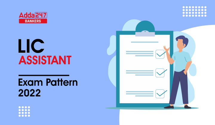 LIC Assistant Exam Pattern 2022 for Prelims & Mains Exam