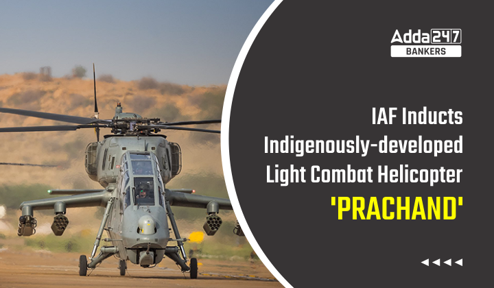 IAF inducts indigenously-developed Light Combat Helicopter 'Prachand'
