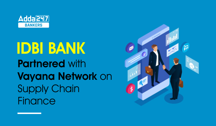 IDBI Bank partnered with Vayana Network on supply chain finance