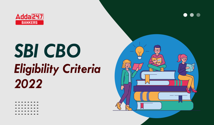 SBI CBO Eligibility Criteria 2022 Age Limit, Qualification & Nationality