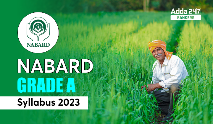 NABARD Grade A Syllabus 2023 PDF, Prelims & Mains Exam Pattern