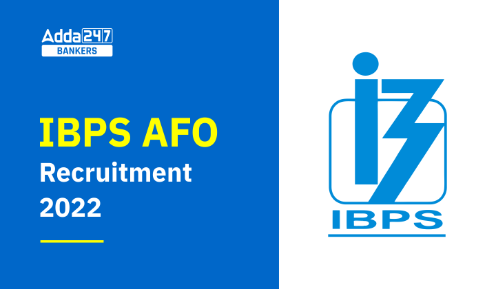 IBPS AFO Recruitment 2022 Notification Out For 516 AFO Posts