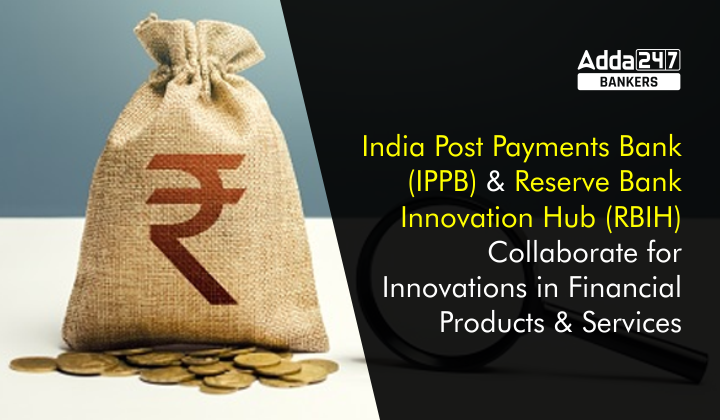 India Post Payments Bank (IPPB) & Reserve Bank Innovation Hub (RBIH) Collaborate for innovations ...