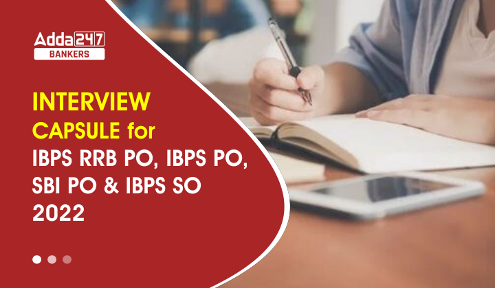 Interview Capsule for IBPS RRB PO, IBPS PO, SBI PO and IBPS SO 2022