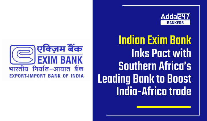 Indian Exim Bank inks pact with Southern Africa's leading bank to boost ...