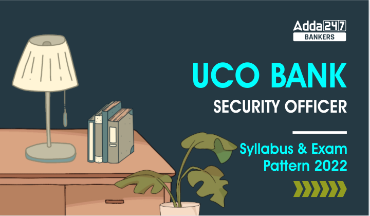 UCO Bank Security Officer Syllabus & Exam Pattern 2022