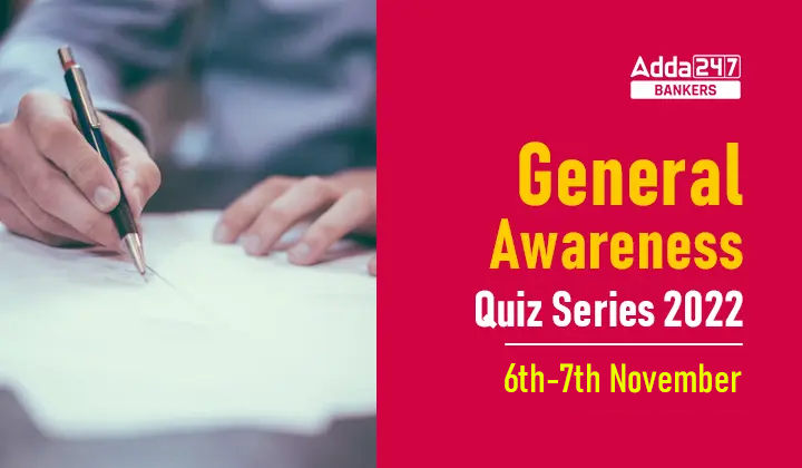 General Awareness Quiz Series 2022: 6th-7th November