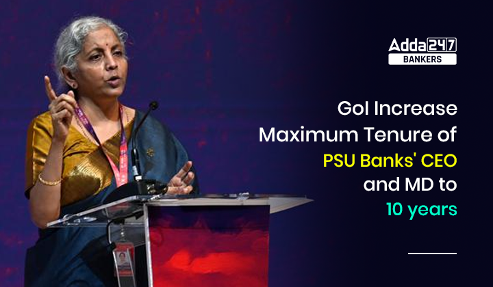 GoI Increase Maximum Tenure of PSU banks' CEO and MD to 10 years