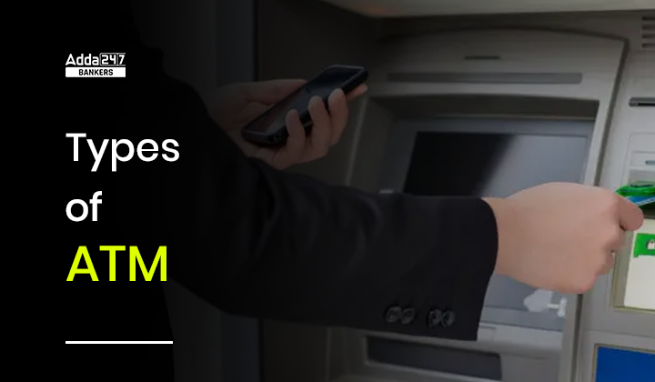 Banking Awareness: Types Of ATM In India
