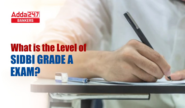 What is the level of SIDBI Grade A exam?