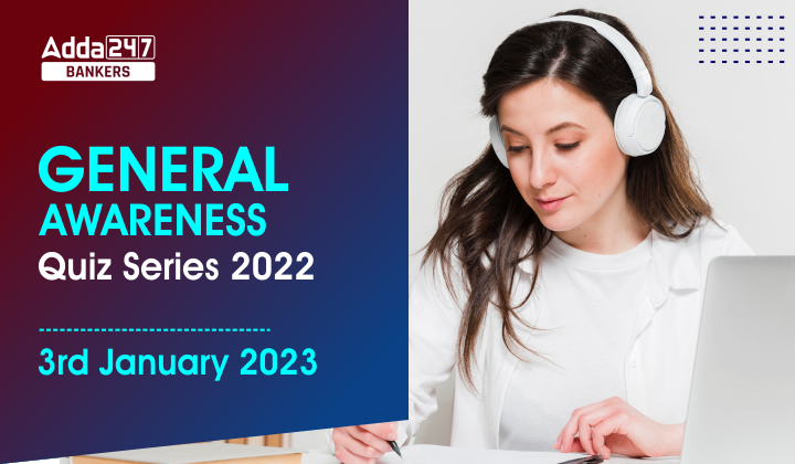 General Awareness Quiz Series 2023: 3rd January