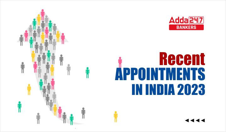 Recent Appointments in India 2023: List of Important Appointments