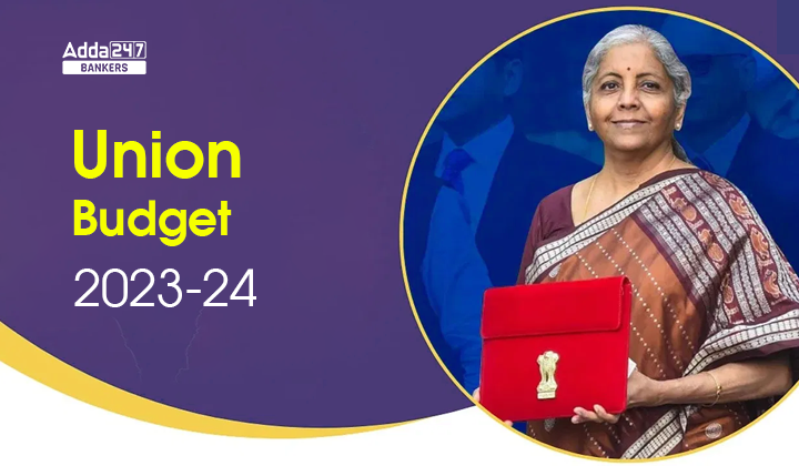 Union Budget 2023-2024: Key Features